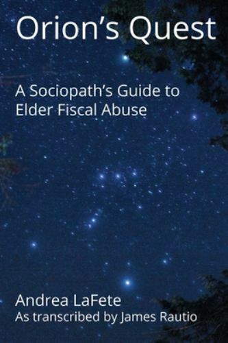 Orion's Quest : A Sociopath's Guide to Elder Fiscal Abuse by James ...