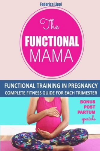 Funtional Mama-Functional Training in Pregnancy : Complete Fitness Guide for Each Trimester by ...