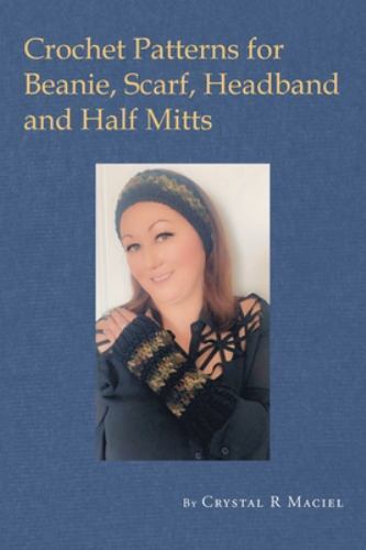 Crochet Patterns for Beanie, Scarf, Half Mitt and Headband by Crystal ...