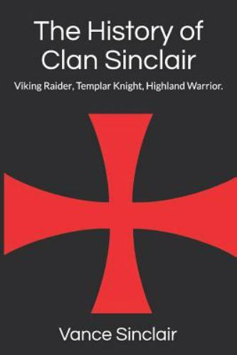 History of Clan Sinclair : Viking Raider, Templar Knight, Highland ...