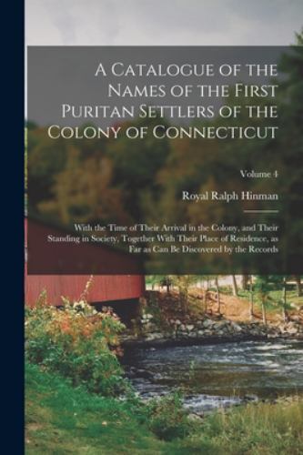 Catalogue of the Names of the First Puritan Settlers of the Colony of ...
