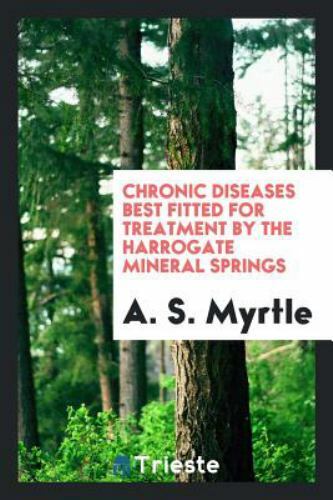 Chronic Diseases Best Fitted for Treatment by the Harrogate Mineral ...