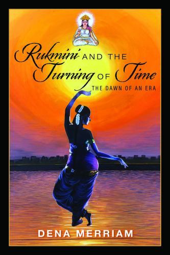 Rukmini and the Turning of Time : The Dawn of an Era by Dena Merriam ...