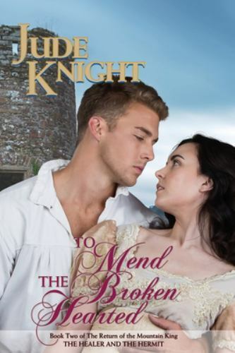 To Mend the Broken-Hearted : The Healer and the Hermit by Jude Knight ...