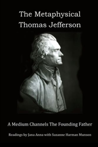 Metaphysical Thomas Jefferson : A Medium Channels the Founding Father ...