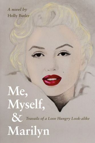 Me, Myself, & Marilyn : Travails of a Love Hungry Look-Alike by Holly ...