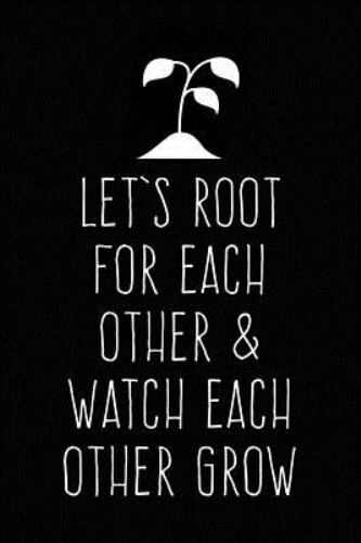 Let's Root for Each Other and Watch Each Other Grow : Team Motivational ...