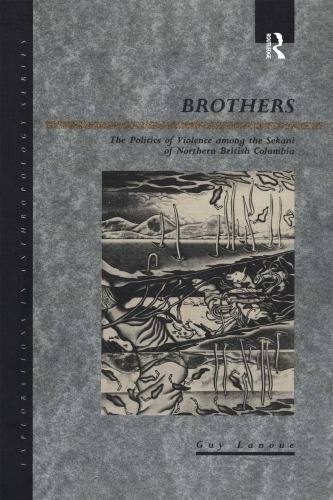 Brothers : The Politics of Violence among the Sekani of Northern ...