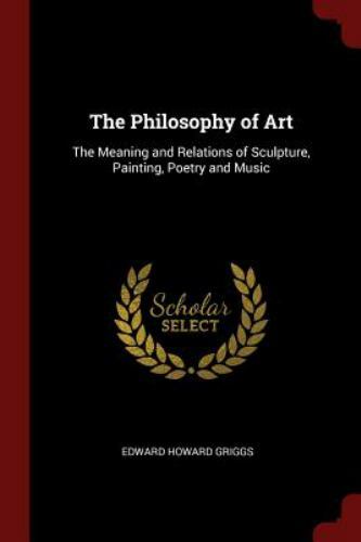 Philosophy of Art : The Meaning and Relations of Sculpture, Painting ...