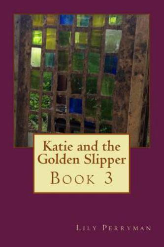 Katie and the Golden Slipper by Lily Perryman (2015, Trade Paperback ...