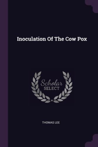 Inoculation of the Cow Pox by Thomas Lee (2018, Trade Paperback) for ...