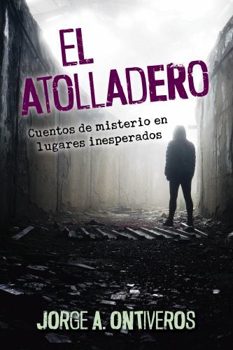 Atolladero : Cuentos de Misterio en Lugares Inesperados by Jorge A ...