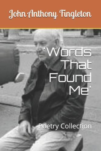 'Words That Found Me' : Poetry Collection by John Anthony Fingleton ...