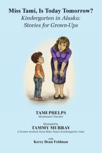 Miss Tami, Is Today Tomorrow? : Kindergarten in Alaska - Stories for ...