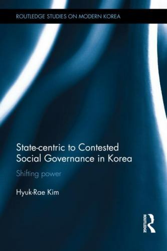 Routledge Studies on Modern Korea Ser.: State-Centric to Contested ...