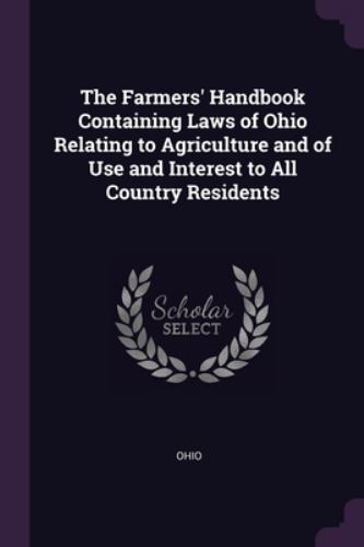 Farmers' Handbook Containing Laws of Ohio Relating to Agriculture and ...