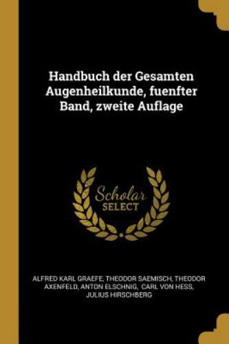 Handbuch der Gesamten Augenheilkunde, Fuenfter Band, Zweite Auflage by ...