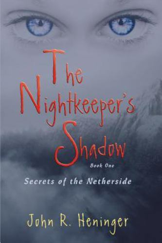 Nightkeeper's Shadow : Secrets of the Netherside by John Heninger (2007 ...
