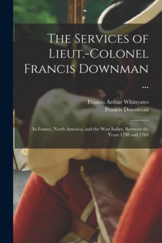Services of Lieut. -Colonel Francis Downman ... : In France, North ...