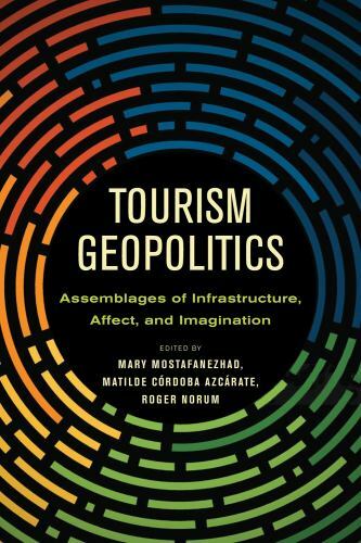 Tourism Geopolitics : Assemblages of Infrastructure, Affect, and ...