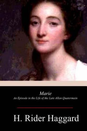Marie: an Episode in the Life of the Late Allan Quatermain by H. Rider ...