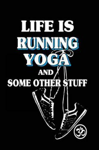 Life Is Running Yoga and Some Other Stuff : Daily Workouts Book, 6 X 9 ...