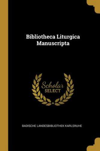 Bibliotheca Liturgica Manuscripta by Badische Landesbibliothek Karlsruhe (2019, Trade Paperback ...