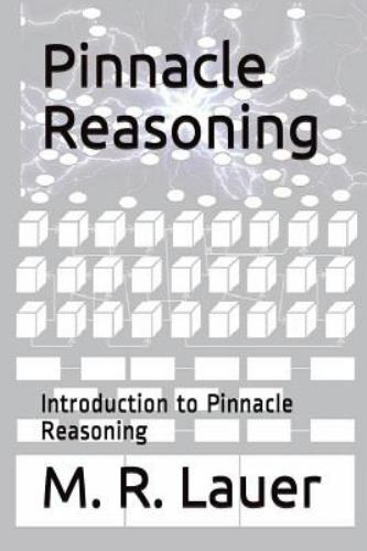 Pinnacle Reasoning : Introduction to Pinnacle Reasoning by M. R. Lauer ...
