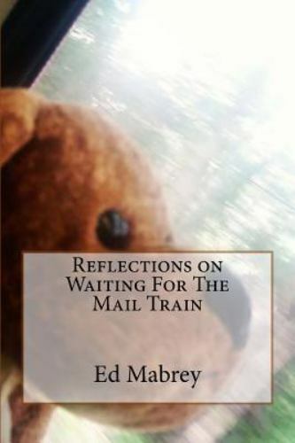 Reflections on Waiting for the Mail Train by Edward Mabrey (2018, Trade ...