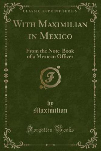 With Maximilian in Mexico : From the Note-Book of a Mexican Officer ...