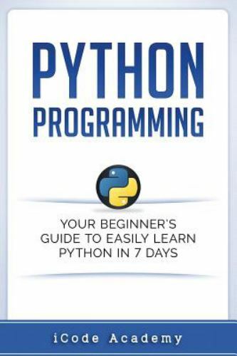 Python Programming: Your Beginner's Guide to Easily Learn Python in 7 Days by iCode Academy ...