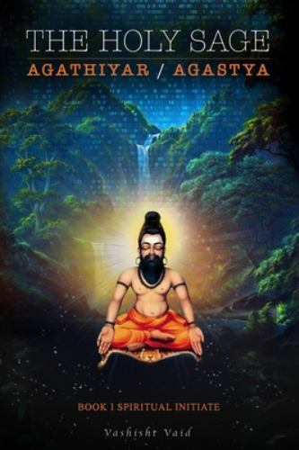 Holy Sage Agathiyar /Agastya : Spiritual Adept by Vashisht Vaid (2020 ...