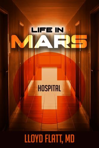 Mars Hospital : A Doctor's Novel by Lloyd Flatt (2023, Hardcover) for ...