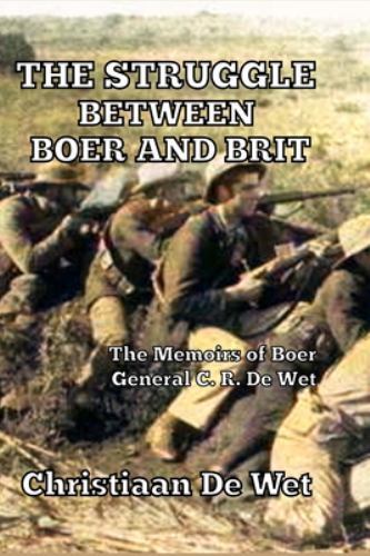 Struggle Between Boer and Brit : The Memoirs of Boer General C. R. de ...