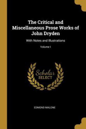 Critical and Miscellaneous Prose Works of John Dryden : With Notes and ...