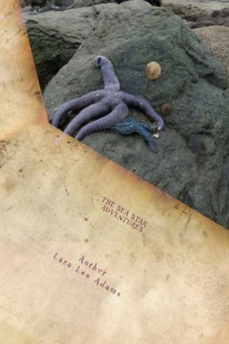 Sea Star Adventures : With Dalton, Noah, Jocelyn an Aspen Adams by Lara ...