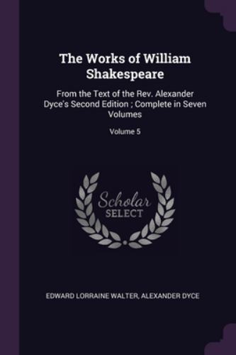 Works of William Shakespeare : From the Text of the Rev. Alexander Dyce ...
