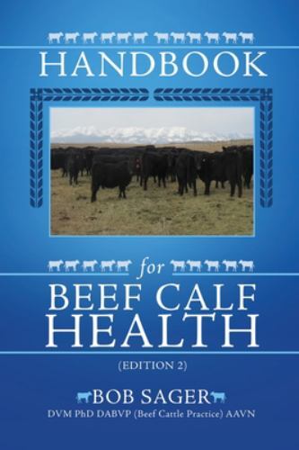 Handbook for Beef Calf Health (Edition 2) by Sager DVM Dabvp (Beef ...