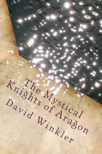 Mystical Knights of Aragon by David Winkler (2016, Trade Paperback) for ...
