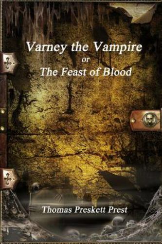 Varney the Vampire or; the Feast of Blood by Thomas Preskett Prest ...