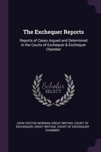 Exchequer Reports : Reports of Cases Argued and Determined in the ...
