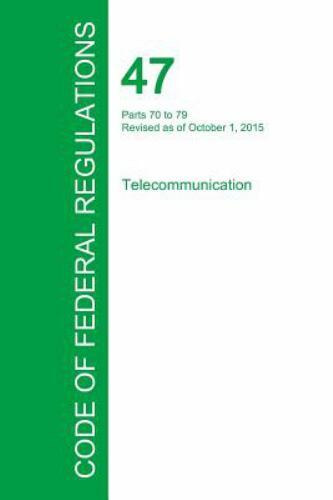 Code of Federal Regulations Title 47, Volume 4, October 1 2015 by ...