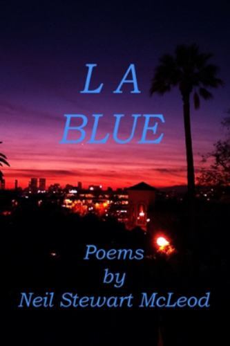 L a Blue : Los Angeles Poetry by Neil Stewart McLeod (2021, Trade ...