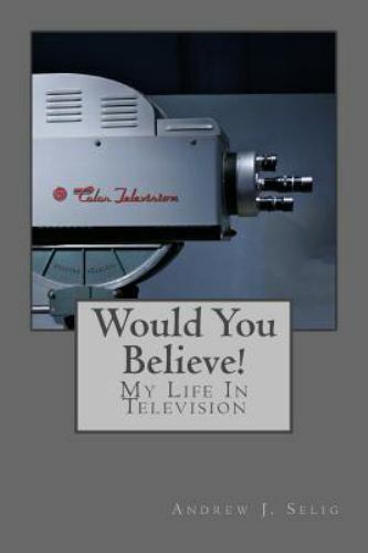 Would You Believe! : My Life in Television by Andrew Selig (2017, Trade ...