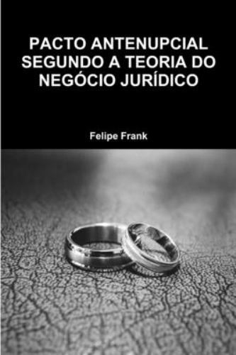 Pacto Antenupcial Segundo a Teoria Do Negócio Jurídico by Felipe Frank ...