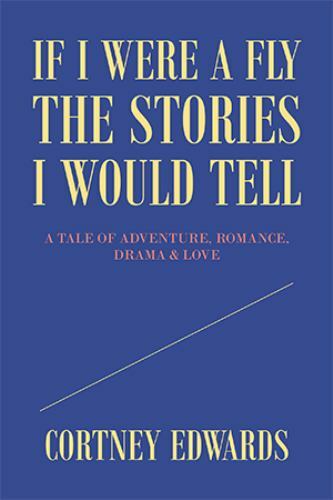 If I Were a Fly the Stories I Would Tell : A Tale of Adventure, Romance ...
