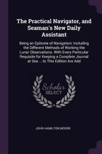 Practical Navigator, and Seaman's New Daily Assistant : Being an ...