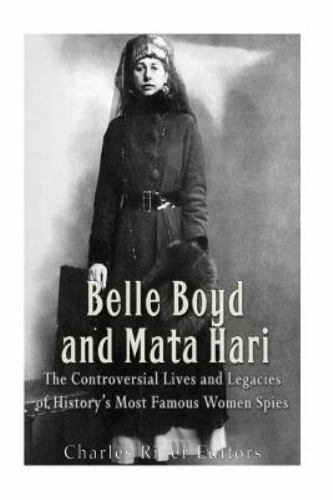 Belle Boyd and Mata Hari: the Controversial Lives and Legacies of ...