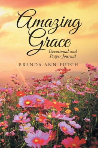 Amazing Grace : Devotional and Prayer Journal by Brenda Ann Futch (2021 ...