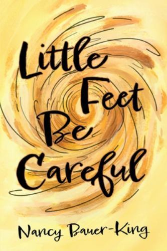 Little Feet Be Careful by Nancy Bauer-King (2021, Trade Paperback) for ...